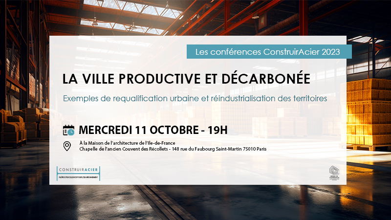 Conférence "La ville productive et décarbonée" - Mercredi 11 octobre 2023 - ConstruirAcier